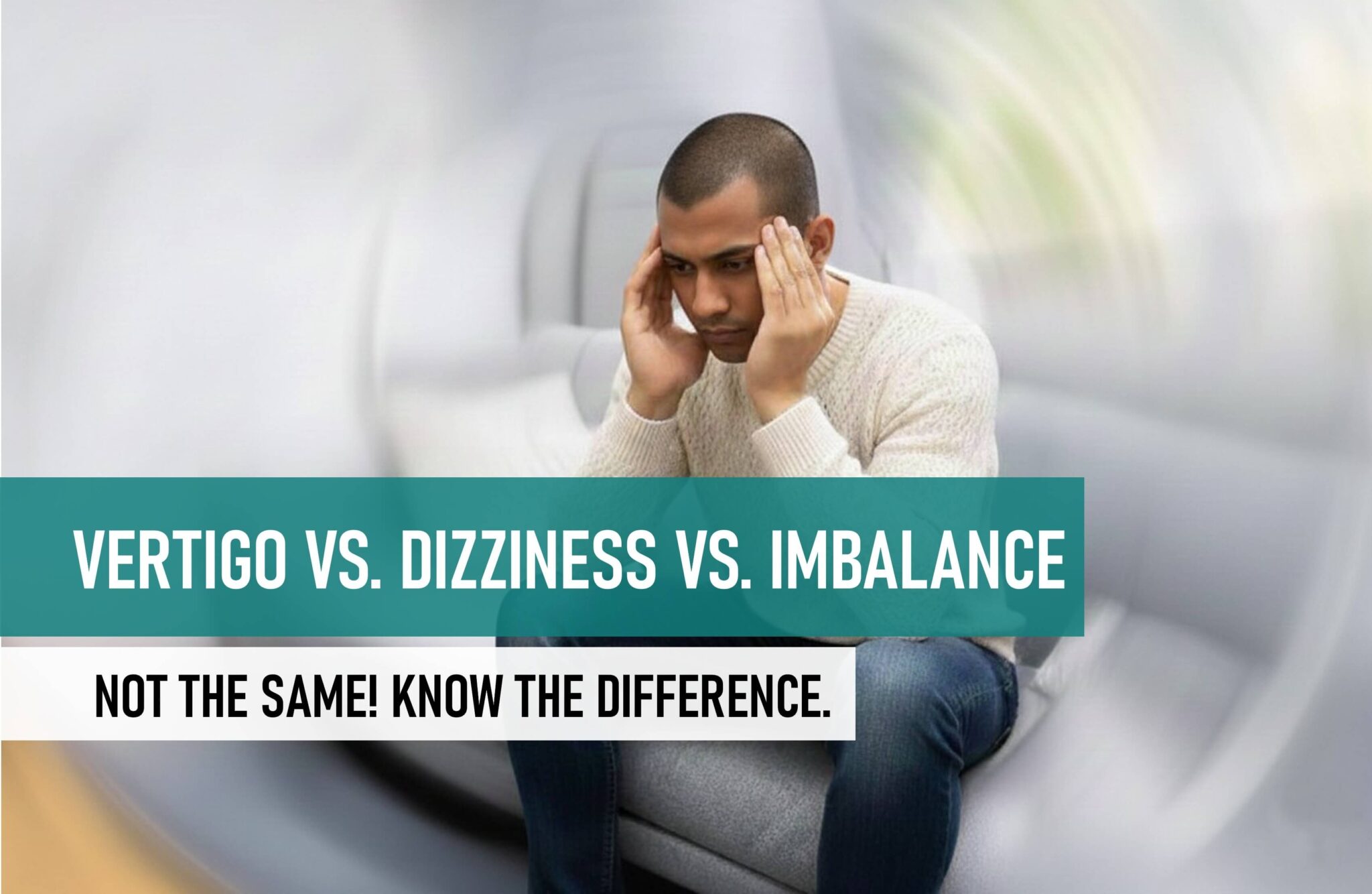 Vertigo vs. Dizziness vs. Imbalance - Not the Same! Know the Difference